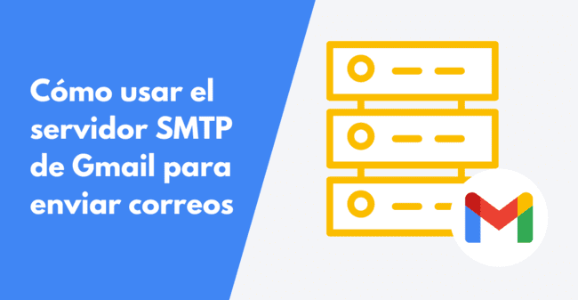 Cómo usar el servidor SMTP de Gmail para enviar correos